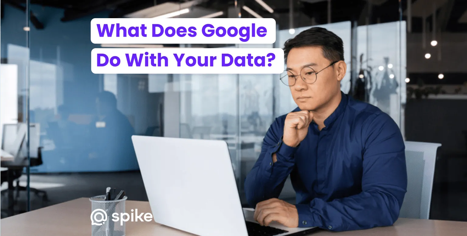 What Does Google Do With Your Data? | Spike