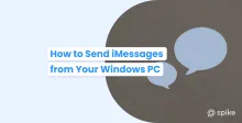 Easy Guide to Send and Receive iMessages on Windows | Spike